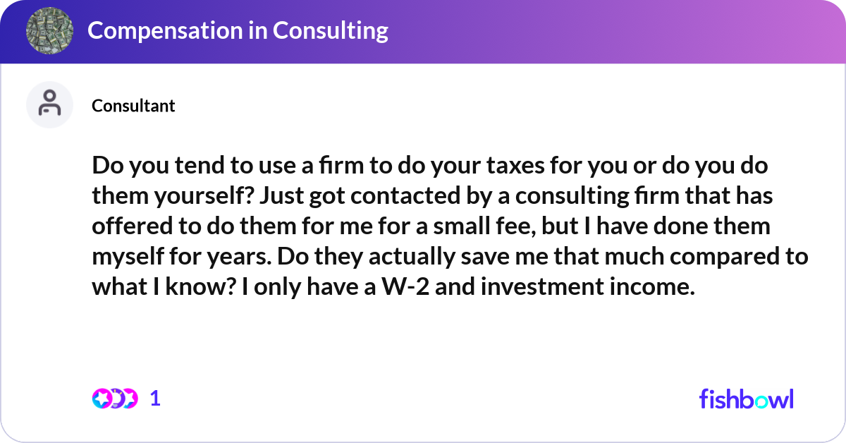 Do you tend to use a firm to do your taxes for you... | Fishbowl