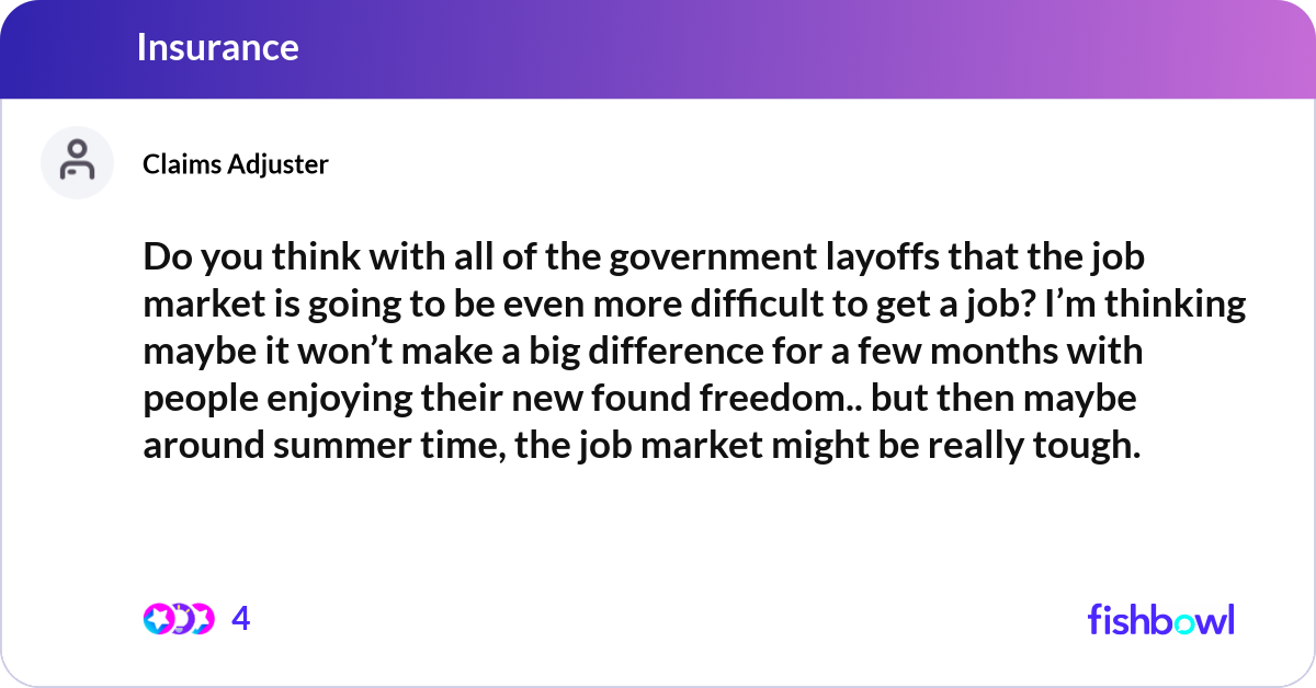 Do you think with all of the government layoffs th... | Fishbowl