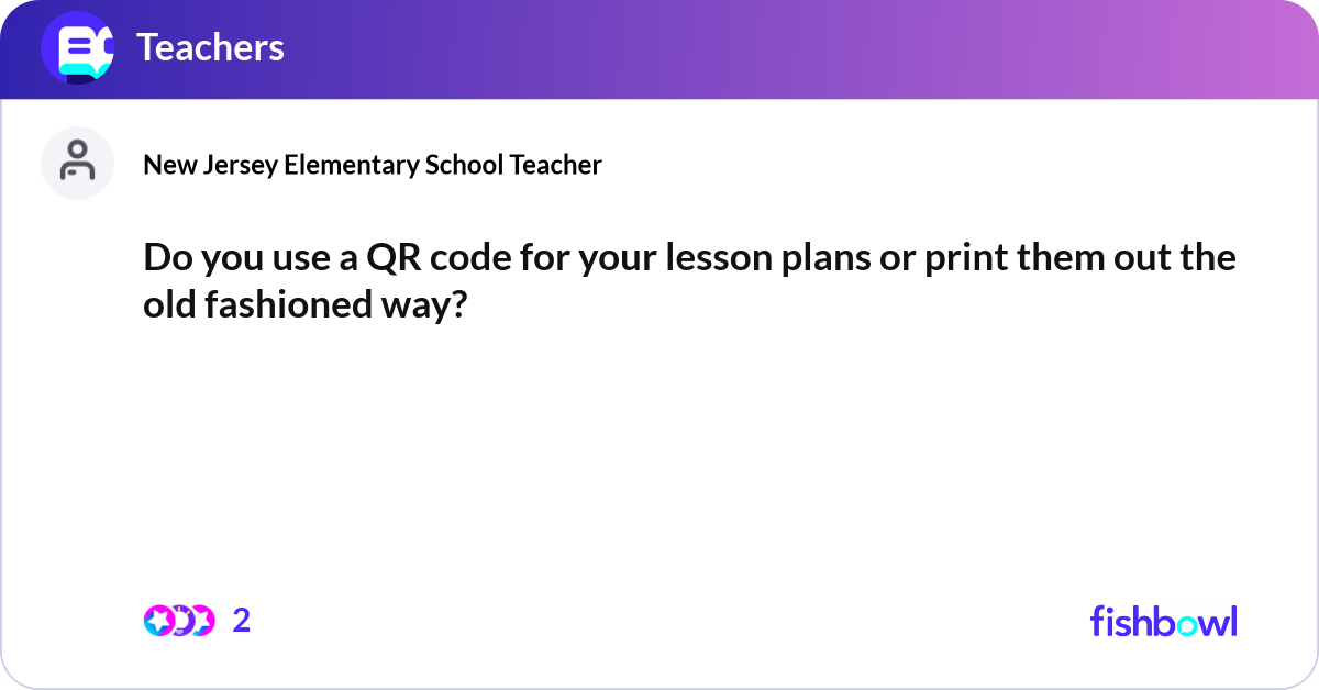 Do you use a QR code for your lesson plans or prin... | Fishbowl