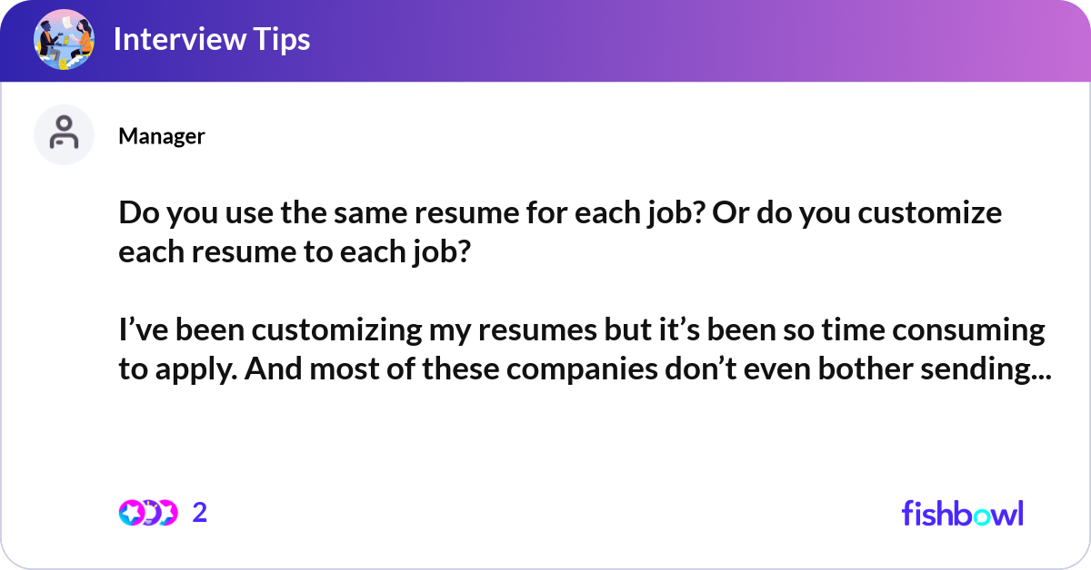 Do you use the same resume for each job? Or do you... | Fishbowl