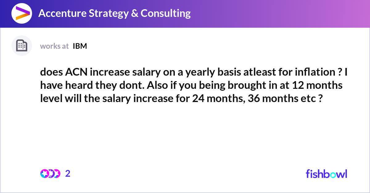 does ACN increase salary on a yearly basis atleast... | Fishbowl