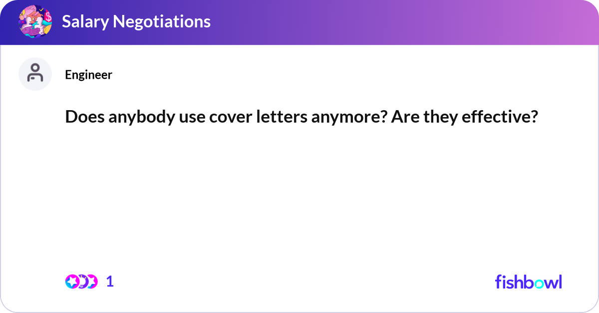Does anybody use cover letters anymore? Are they e... | Fishbowl