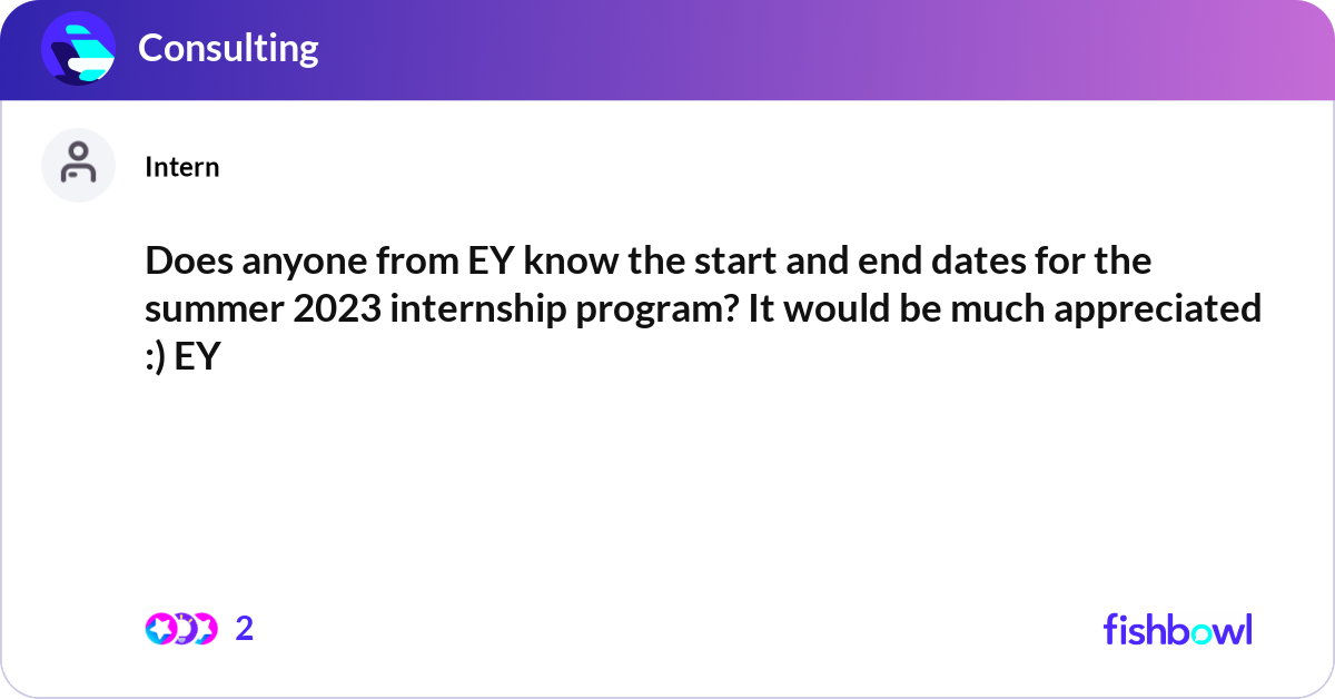Does anyone from EY know the start and end dates f... | Fishbowl