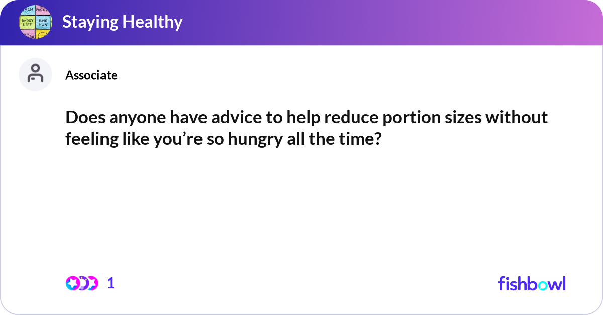 Does anyone have advice to help reduce portion siz... | Fishbowl