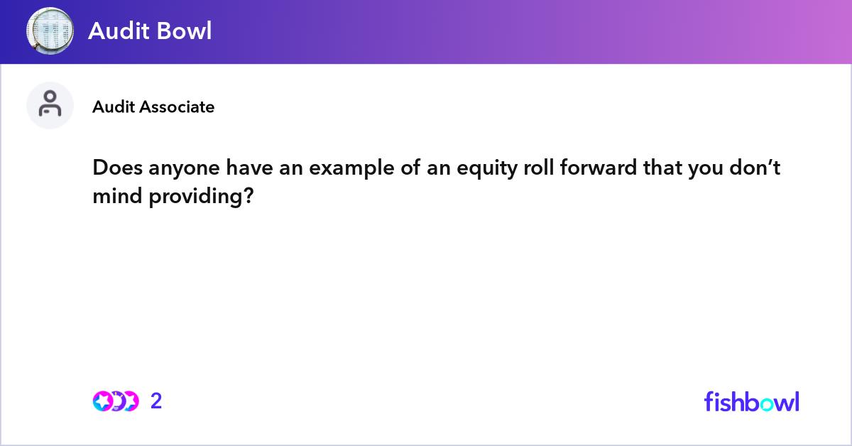 Does anyone have an example of an equity roll forw... | Fishbowl