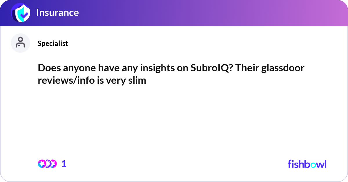 Does anyone have any insights on SubroIQ? Their gl... | Fishbowl