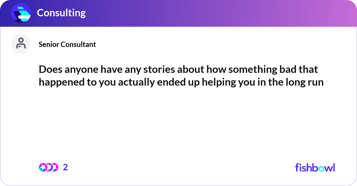 Does anyone have any stories about how something b... | Fishbowl