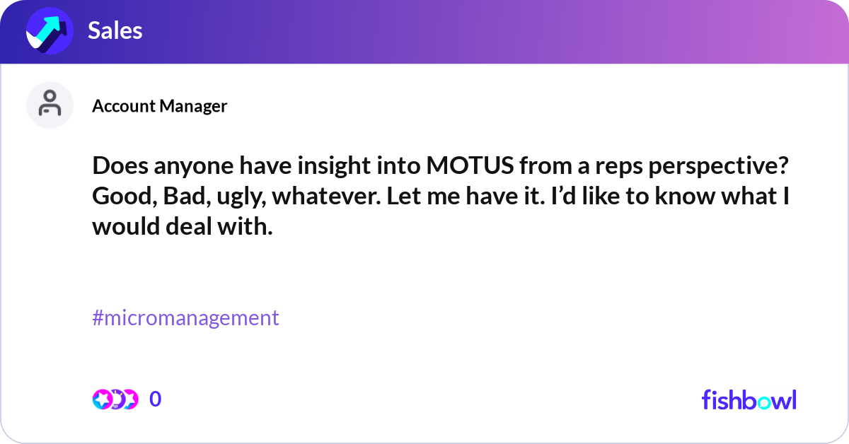 Does anyone have insight into MOTUS from a reps pe... | Fishbowl