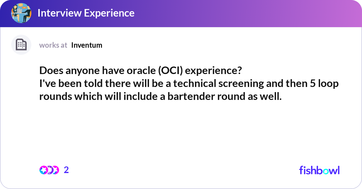 Does anyone have oracle (OCI) experience? I've bee... | Fishbowl