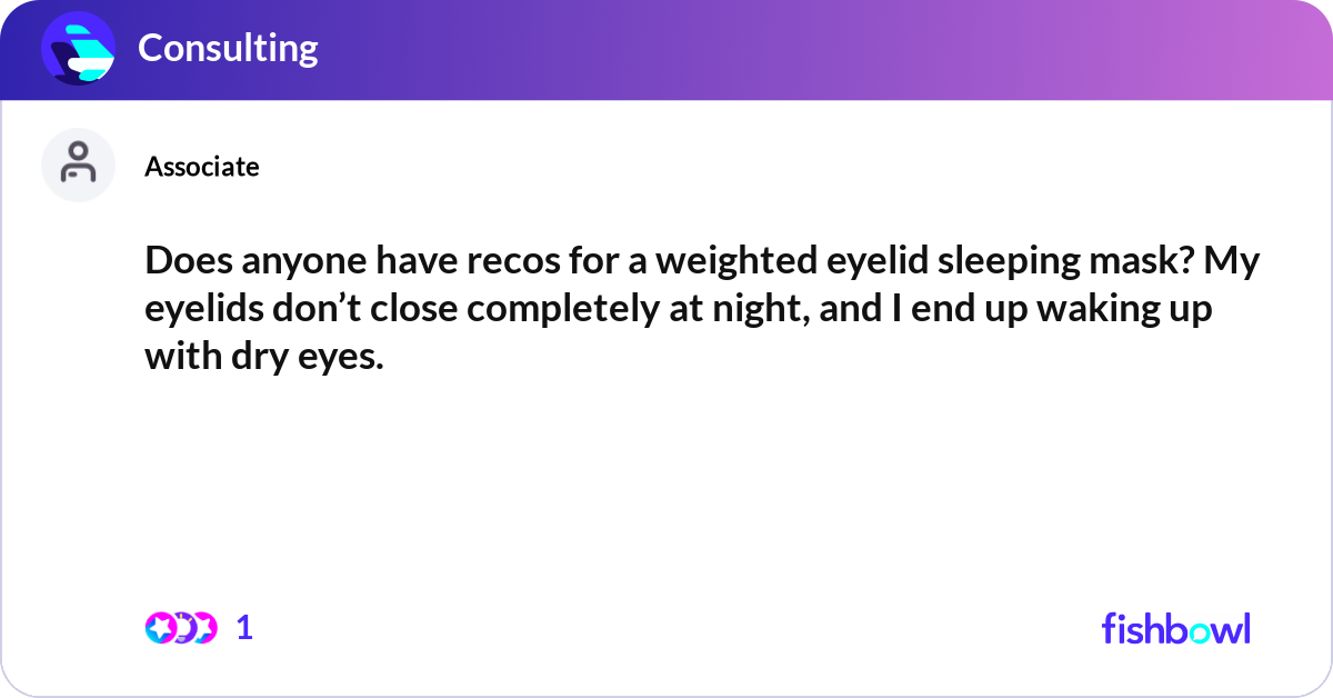 Does anyone have recos for a weighted eyelid sleep... | Fishbowl