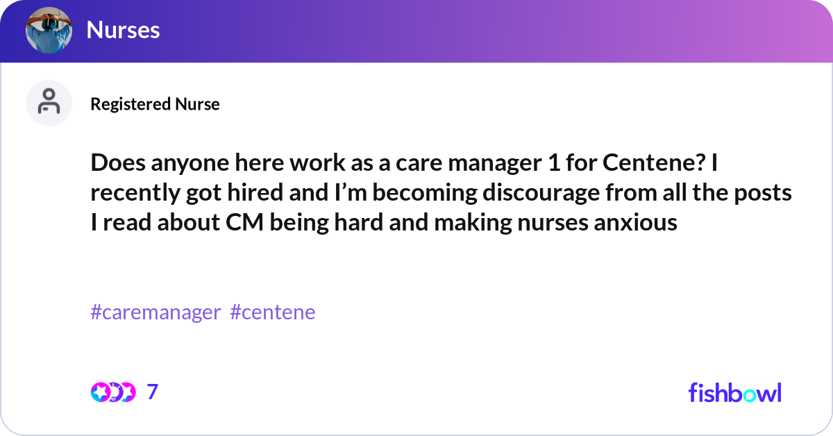 Does anyone here work as a care manager 1 for Cent... | Fishbowl