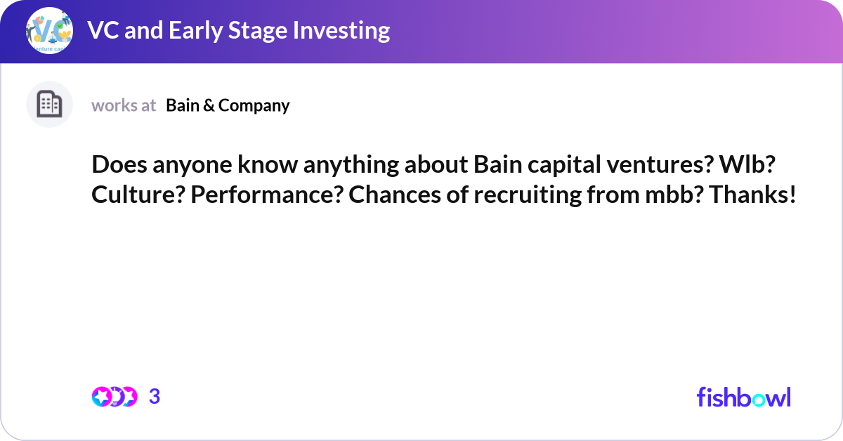 Does anyone know anything about Bain capital ventu... | Fishbowl