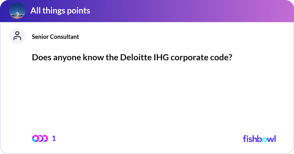 Does anyone know the Deloitte IHG corporate code? | Fishbowl