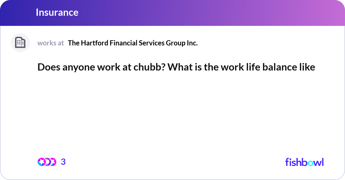 Does anyone work at chubb? What is the work life b... | Fishbowl