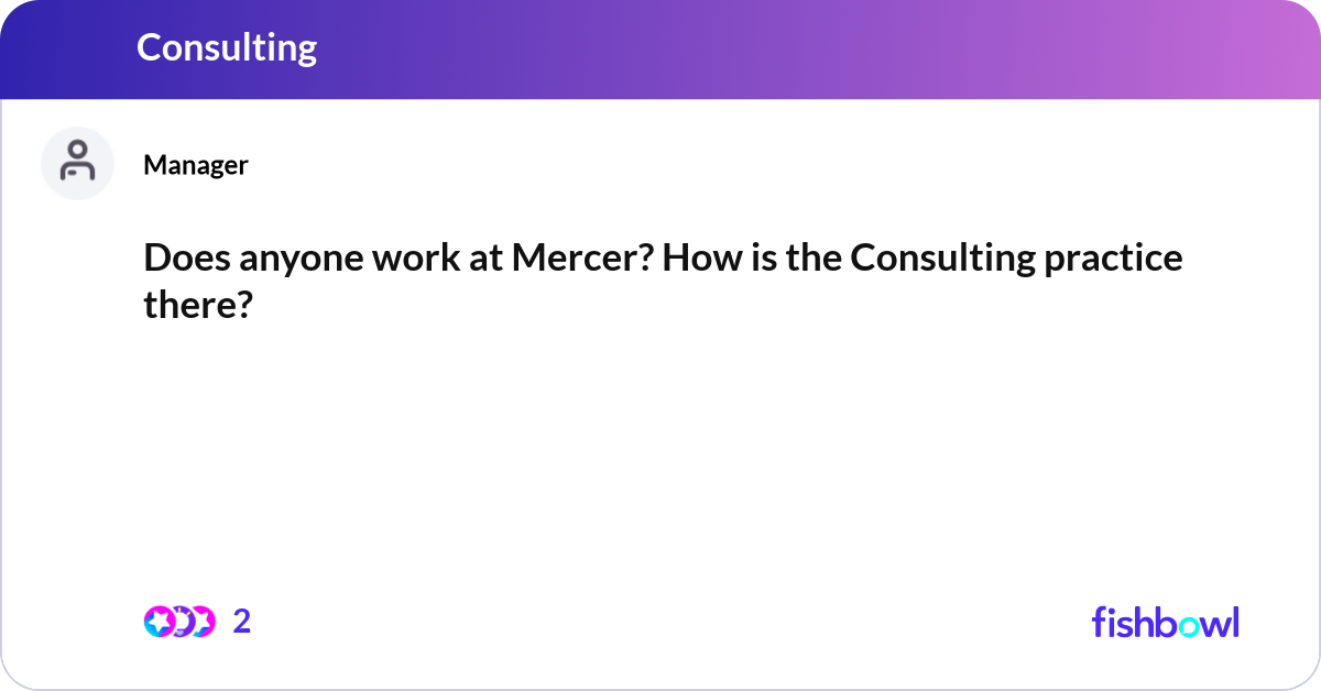 Does anyone work at Mercer? How is the Consulting ... | Fishbowl