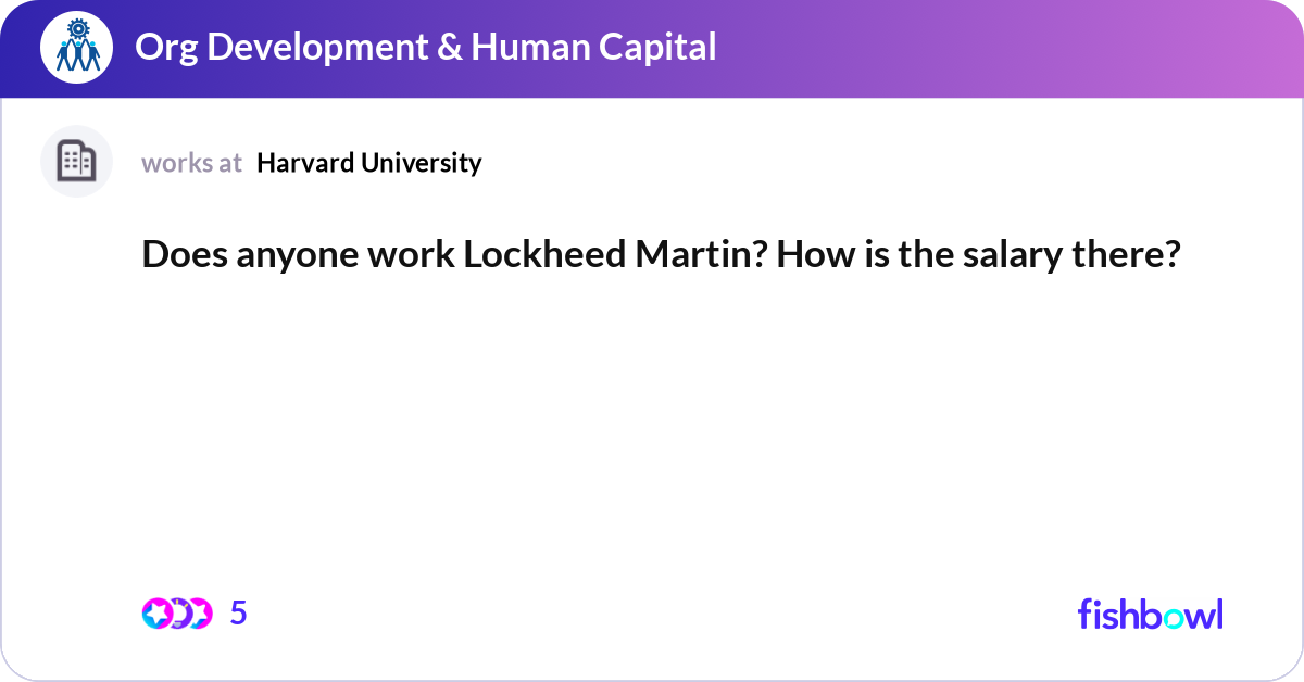 Does anyone work Lockheed Martin? How is the salar... | Fishbowl