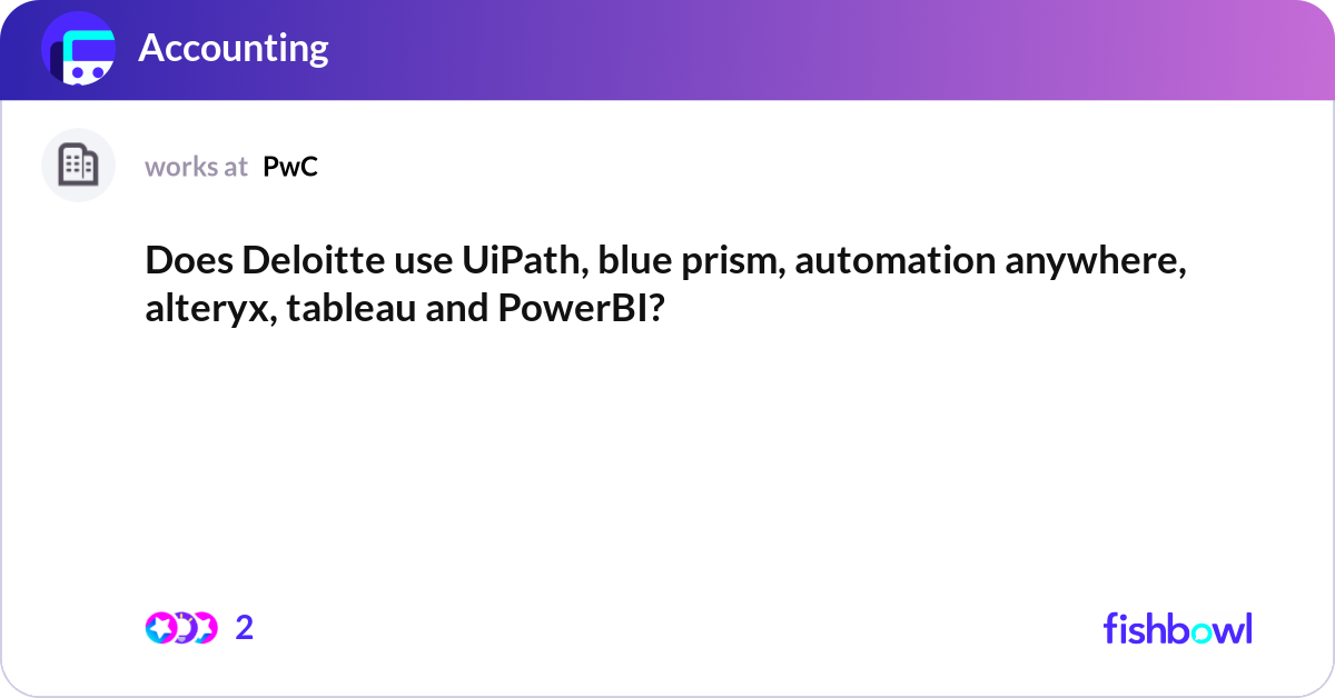 Does Deloitte use UiPath, blue prism, automation a... | Fishbowl