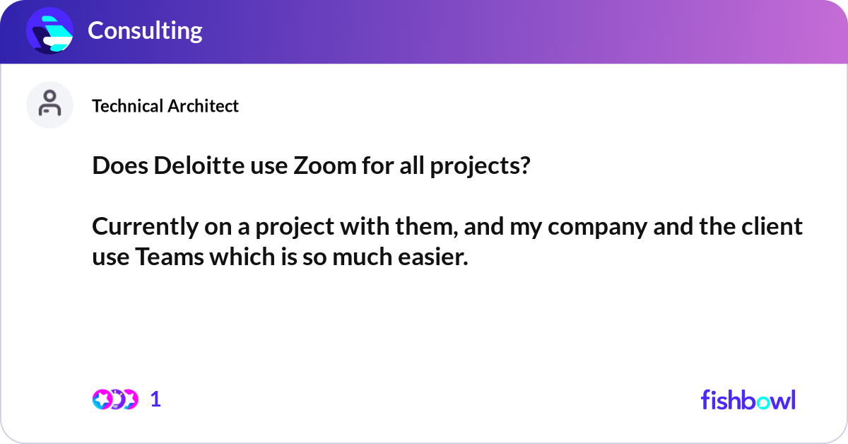 Does Deloitte use Zoom for all projects? Currentl... | Fishbowl