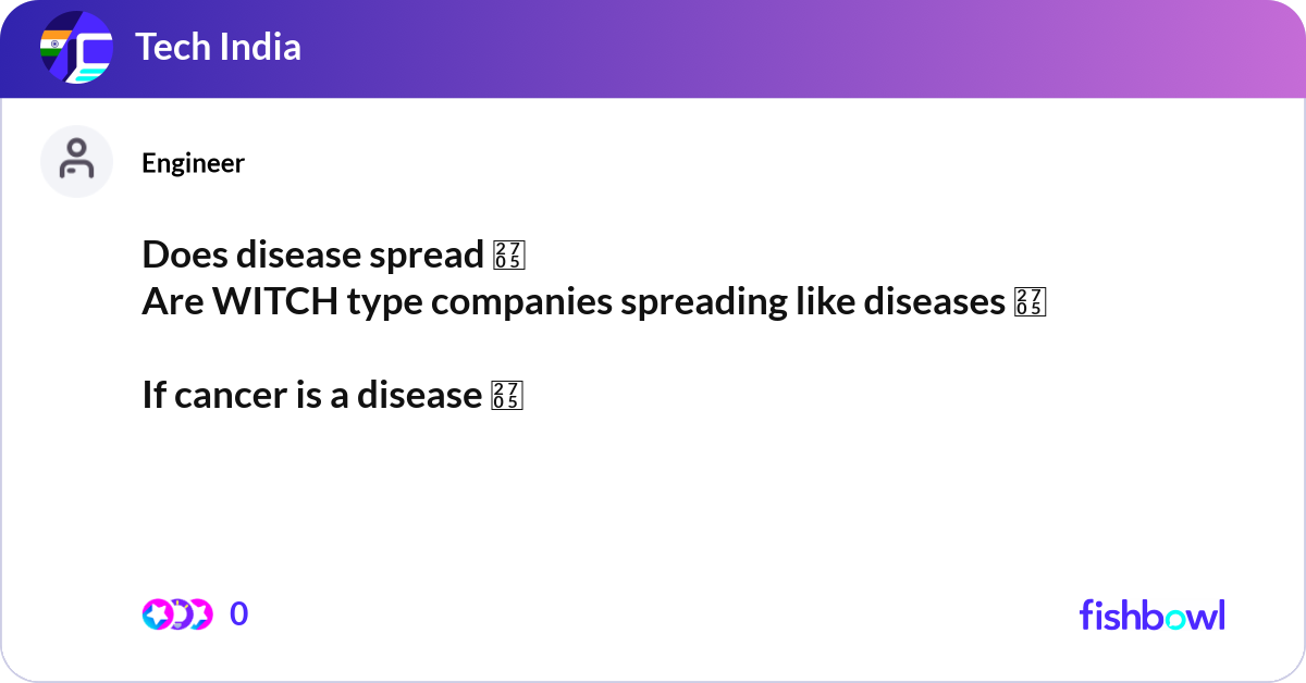 Does disease spread Are WITCH type companies spr... | Fishbowl