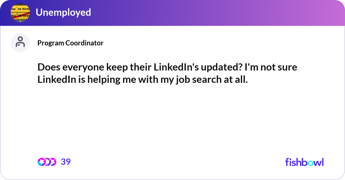 Does everyone keep their LinkedIn's updated? I'm n... | Fishbowl
