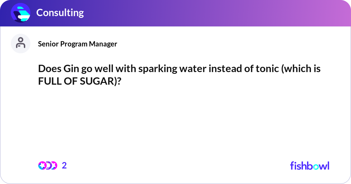 Does Gin go well with sparking water instead of to... | Fishbowl