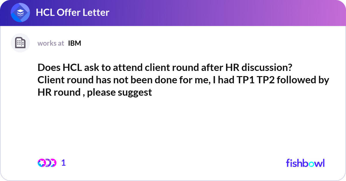 Does HCL ask to attend client round after HR discu... | Fishbowl