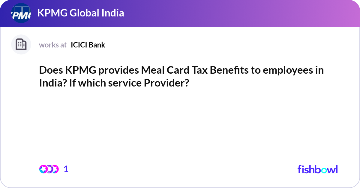 Does KPMG provides Meal Card Tax Benefits to emplo... | Fishbowl