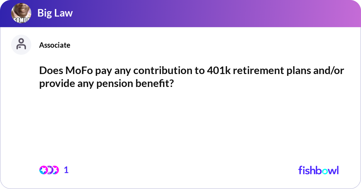 Does MoFo pay any contribution to 401k retirement ... | Fishbowl