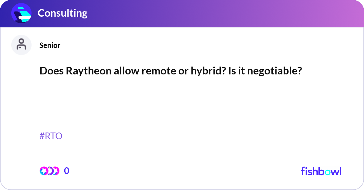Does Raytheon allow remote or hybrid? Is it negoti... | Fishbowl
