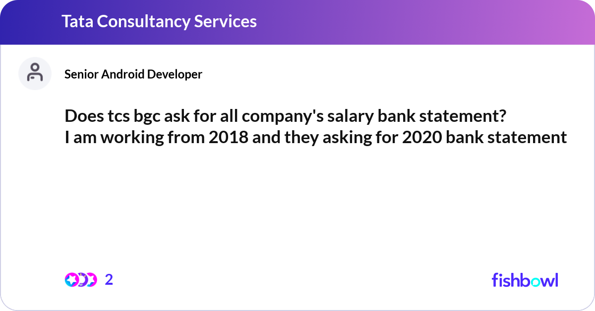 Does tcs bgc ask for all company's salary bank sta... | Fishbowl