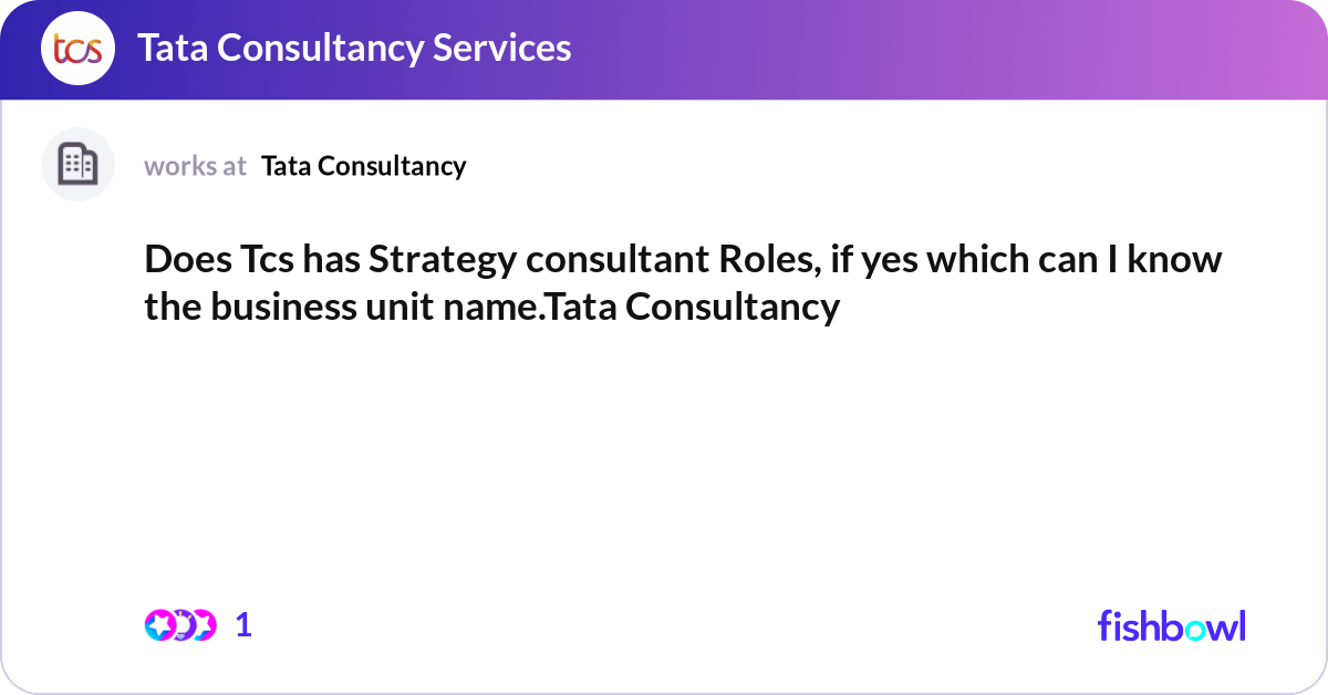 Does Tcs has Strategy consultant Roles, if yes whi... | Fishbowl