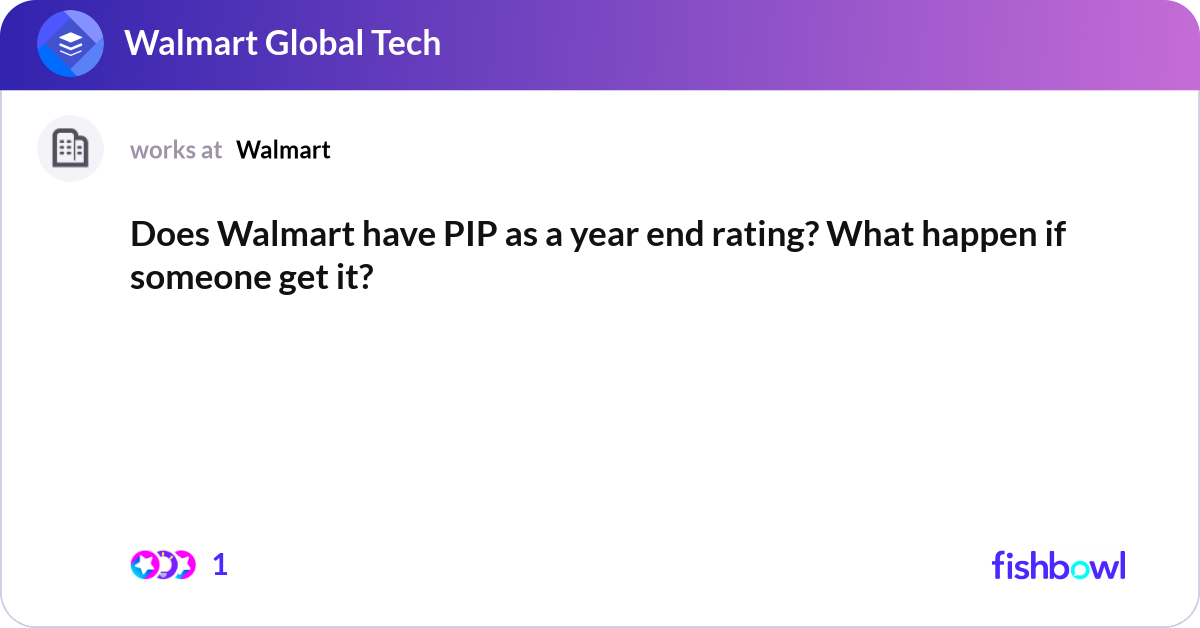 Does Walmart have PIP as a year end rating? What h... | Fishbowl