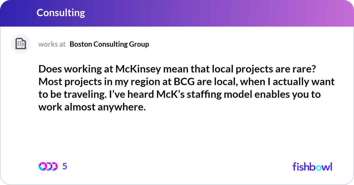 Does working at McKinsey mean that local projects ... | Fishbowl
