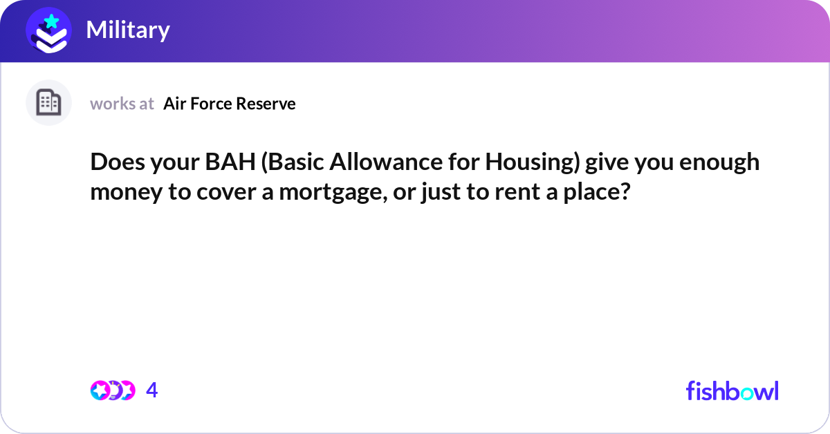 Does your BAH (Basic Allowance for Housing) give y... | Fishbowl