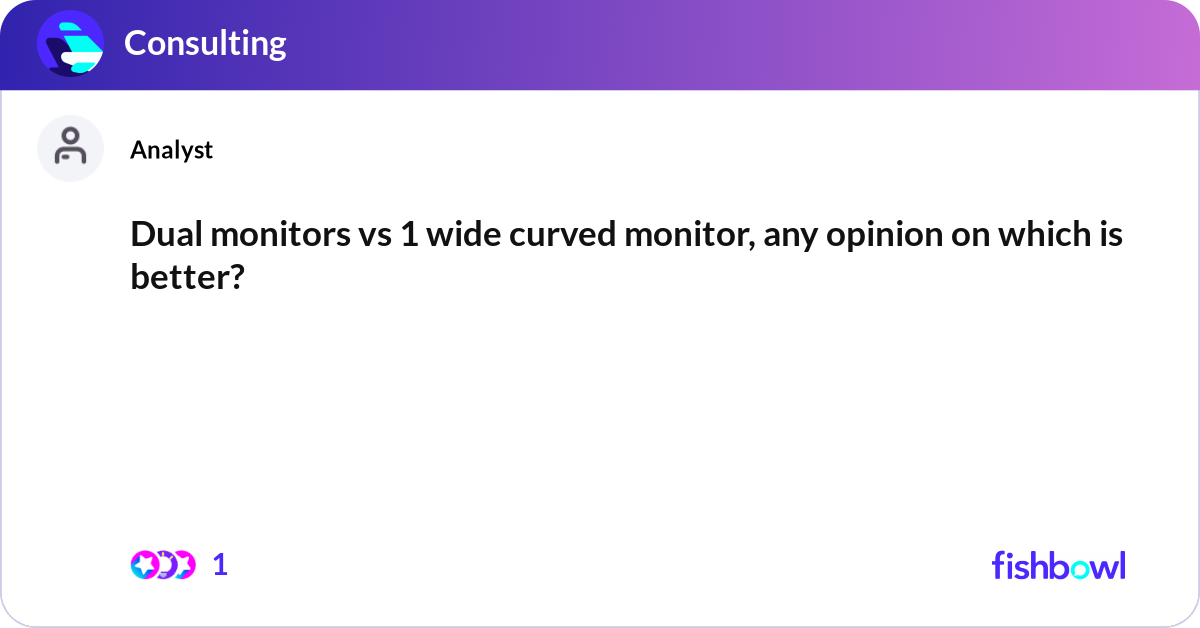 Dual monitors vs 1 wide curved monitor, any opinio... | Fishbowl