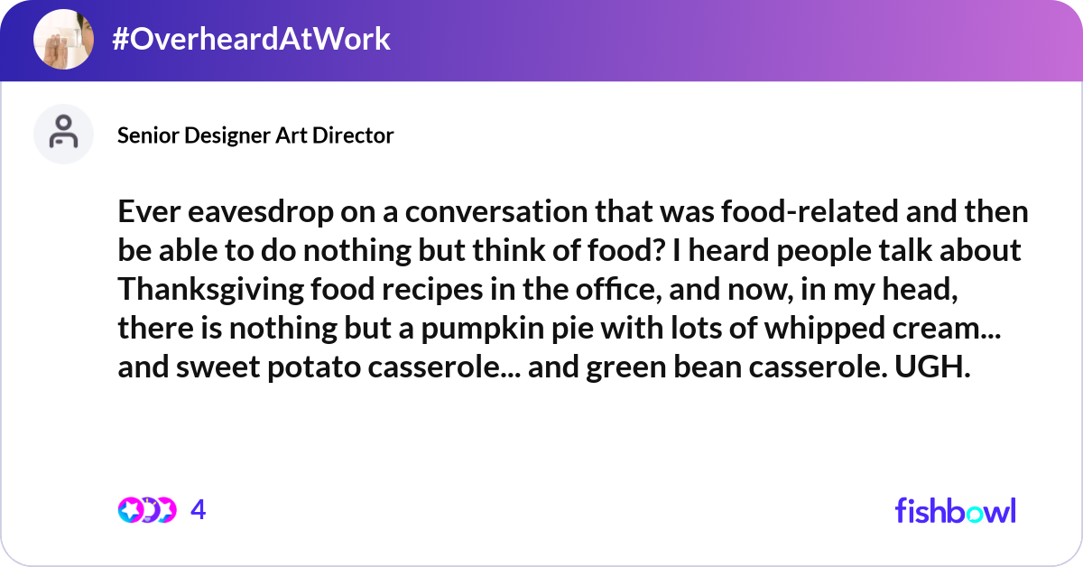 Ever eavesdrop on a conversation that was food-rel... | Fishbowl