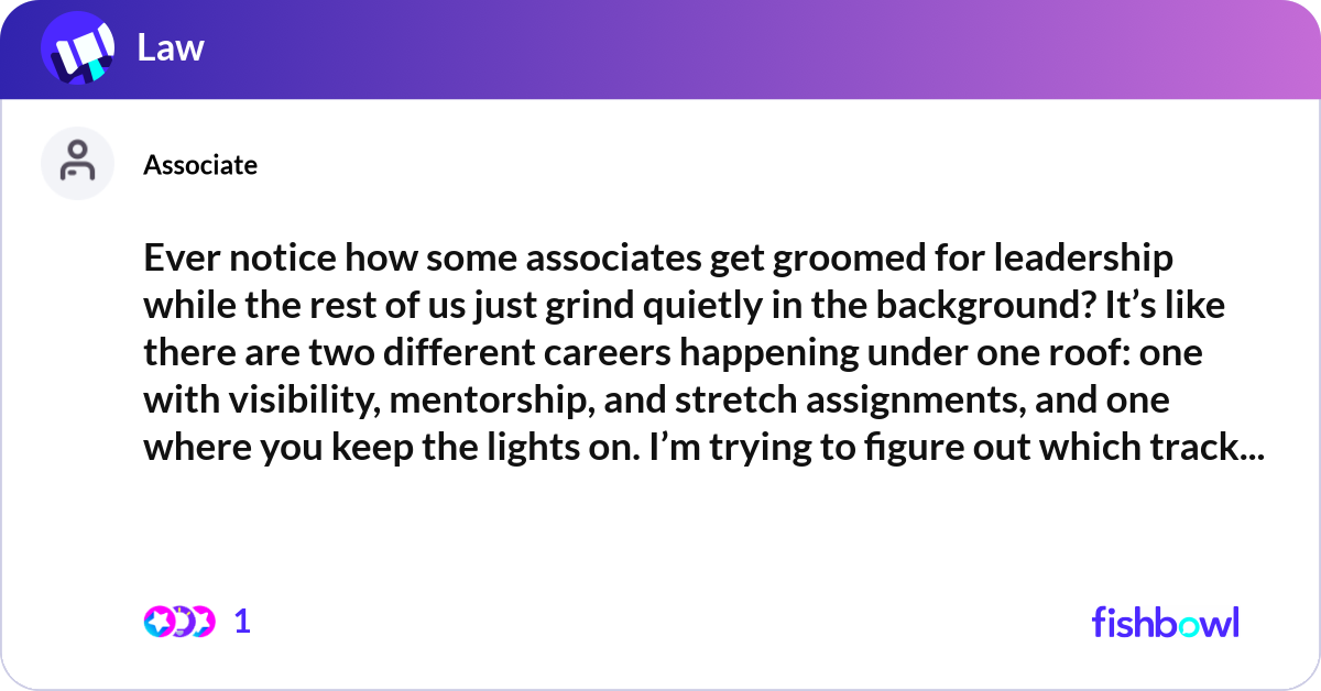 Ever notice how some associates get groomed for le... | Fishbowl