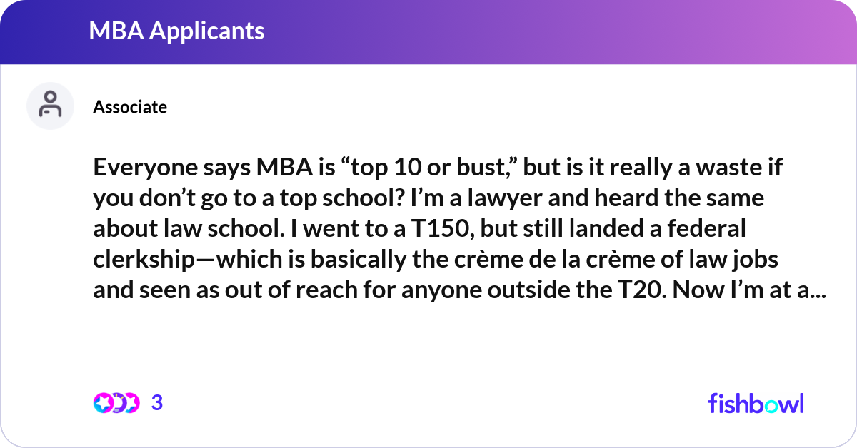 Everyone says MBA is “top 10 or bust,” but is it r... | Fishbowl
