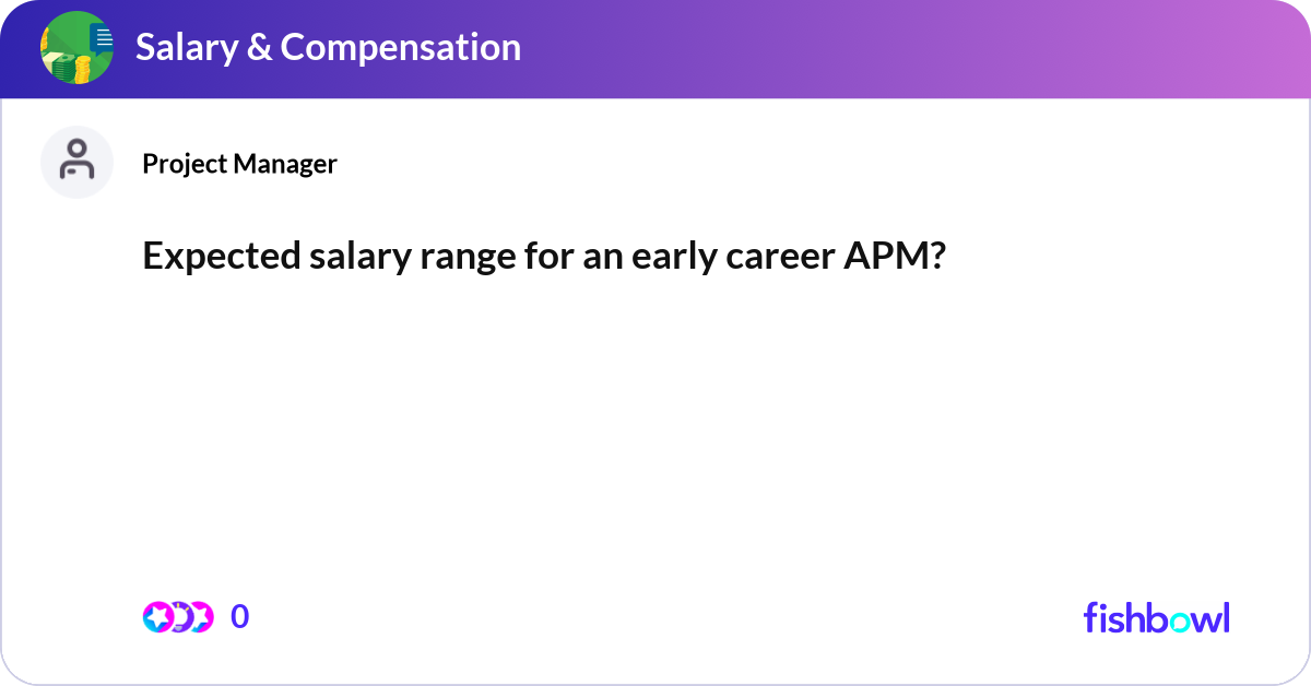 Expected salary range for an early career APM? | Fishbowl