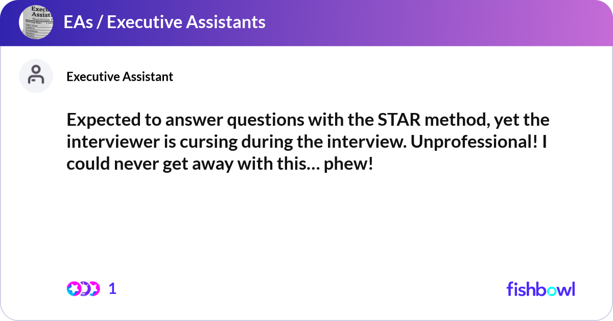 Expected to answer questions with the STAR method,... | Fishbowl
