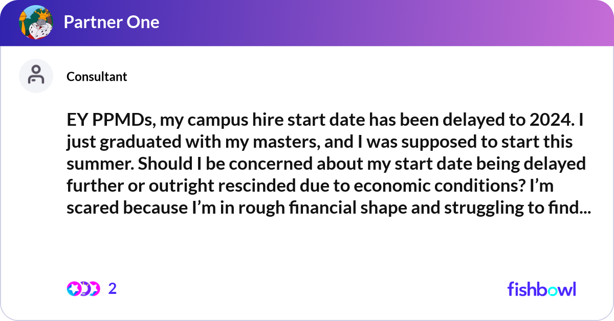 EY PPMDs, my campus hire start date has been delay... | Fishbowl