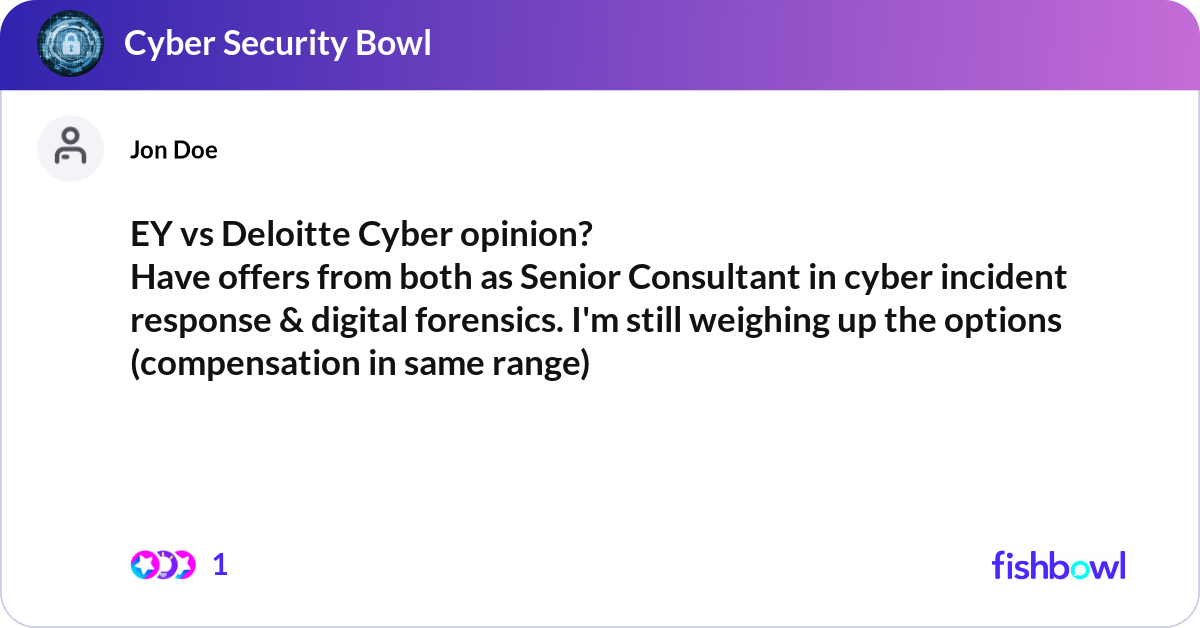 EY vs Deloitte Cyber opinion? Have offers from bot... | Fishbowl