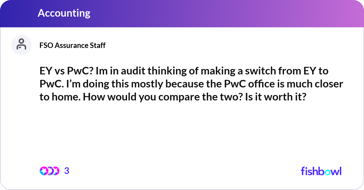 EY vs PwC? Im in audit thinking of making a switch... | Fishbowl