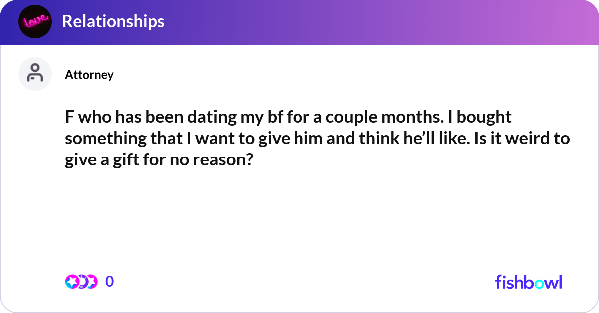 F who has been dating my bf for a couple months. I... | Fishbowl