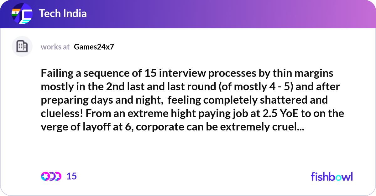 Failing a sequence of 15 interview processes by th... | Fishbowl