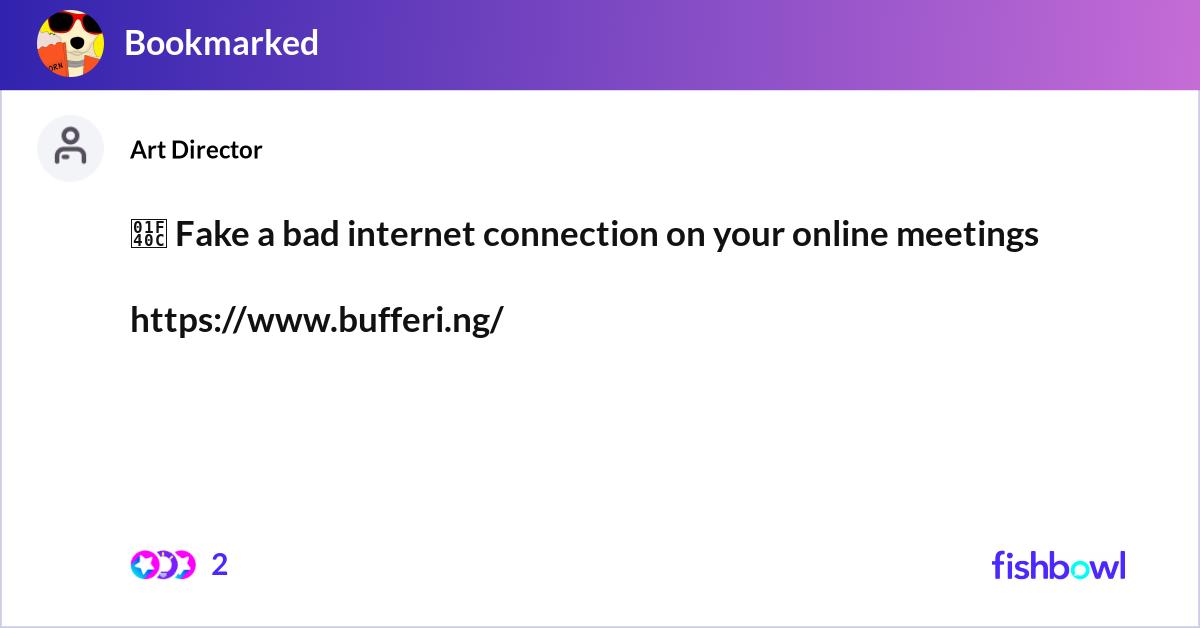 🐌 Fake a bad internet connection on your online m... | Fishbowl