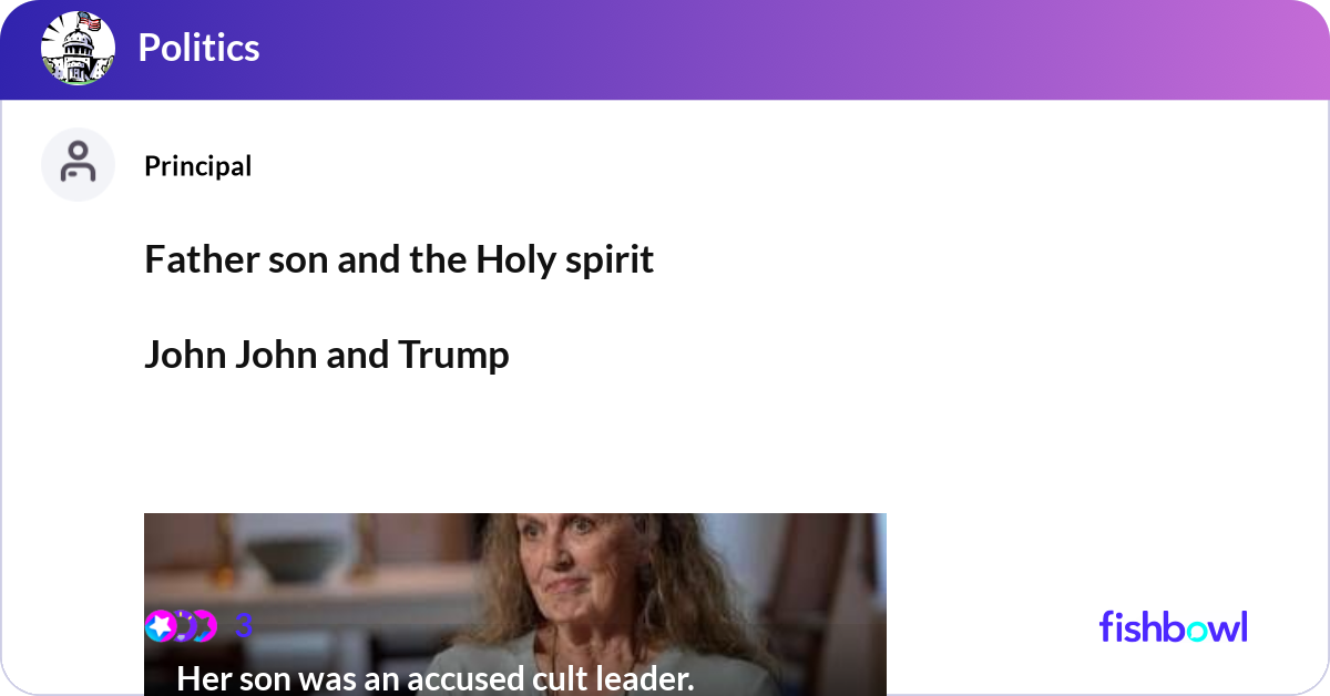 Father son and the Holy spirit John John and Trum... | Fishbowl