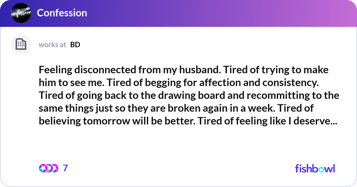 Feeling disconnected from my husband. Tired of try... | Fishbowl