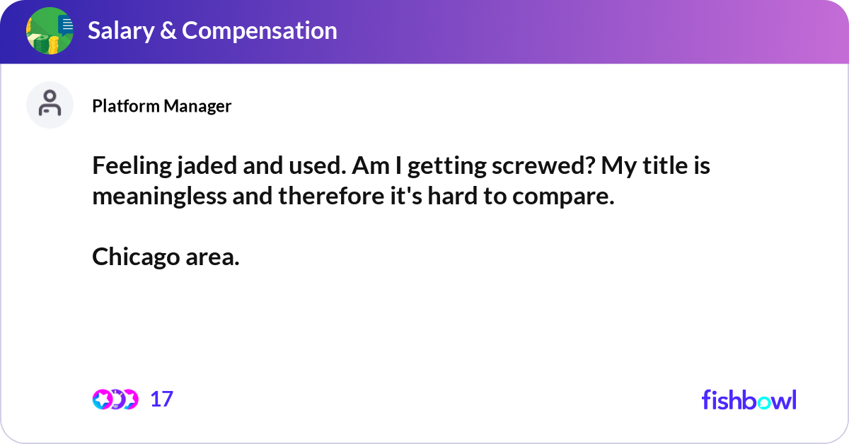 Feeling jaded and used. Am I getting screwed? My t... | Fishbowl