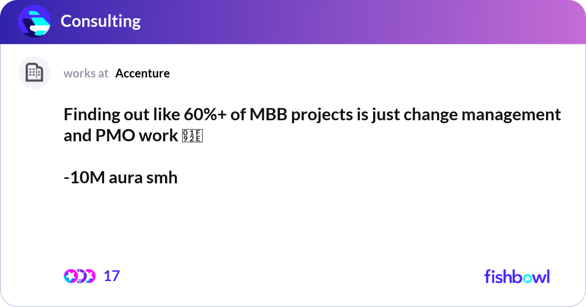 Finding out like 60%+ of MBB projects is just chan... | Fishbowl
